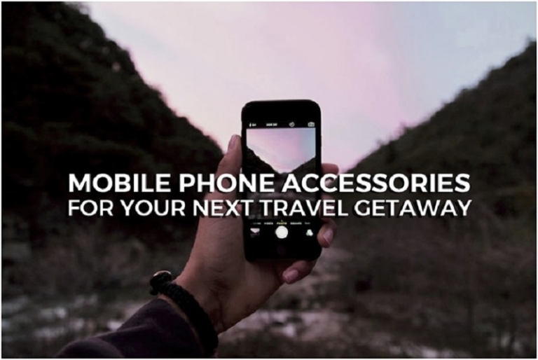 Mobile Phone Accessories for Your Next Travel Getaway